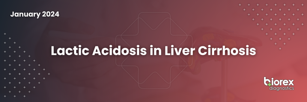 Lactic Acidosis in Liver Cirrhosis - Biorex Diagnostics - Primary ...